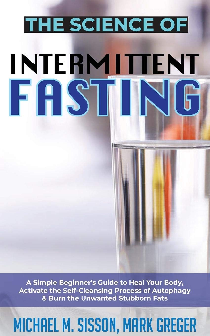 The Science Of Intermittent Fasting A Simple Beginners Guide To ...