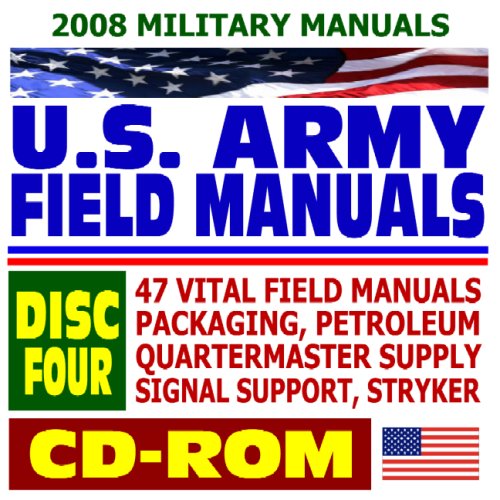 2008 Military Manuals: U.S. Army Field Manuals, Volume Four, 47 Manuals ...