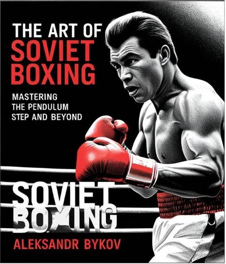 Amazon.com: The Art of Soviet Boxing: Mastering the Pendulum Step and ...