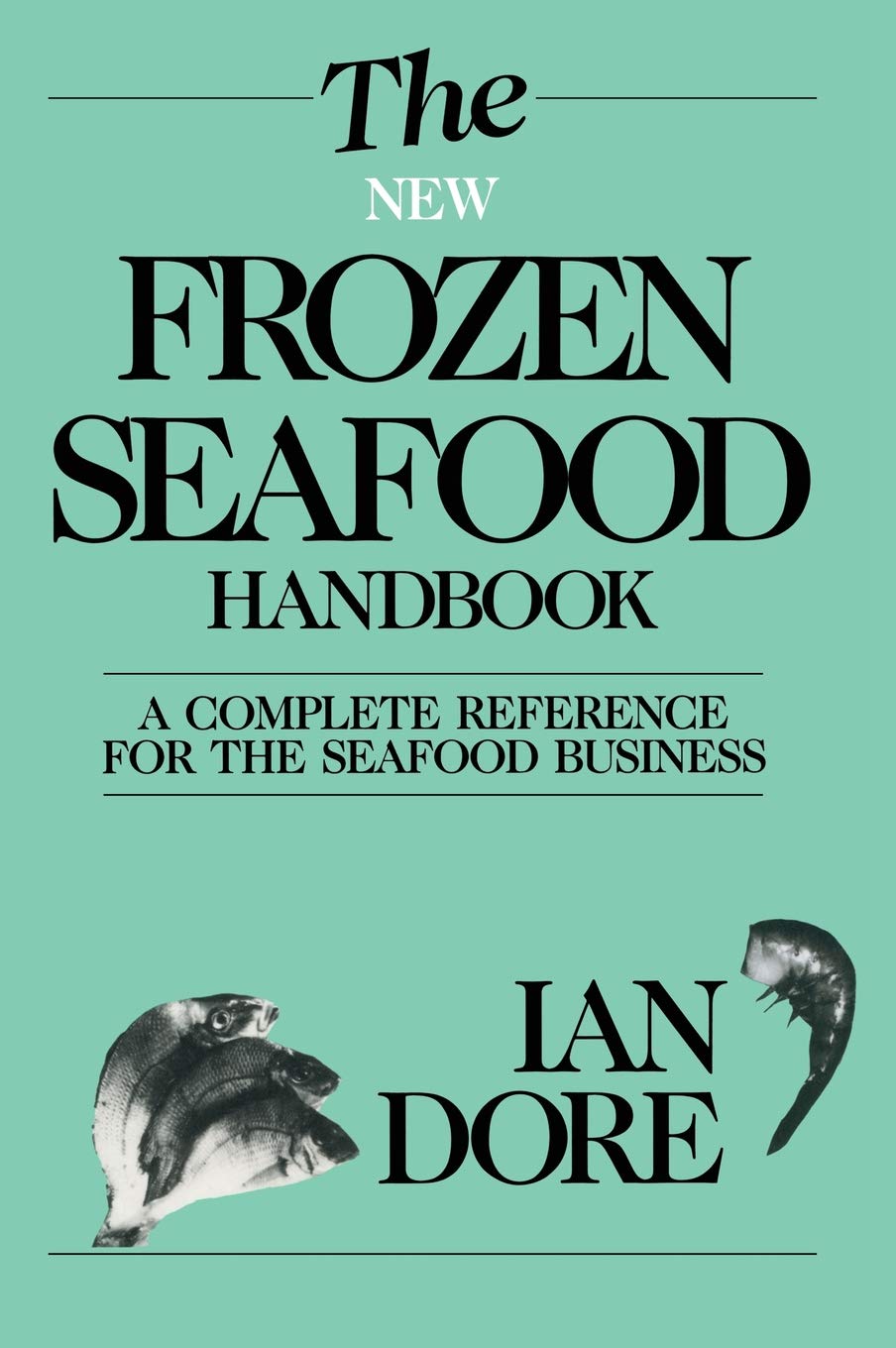 The New Frozen Seafood Handbook: A Complete Reference for the Seafood ...