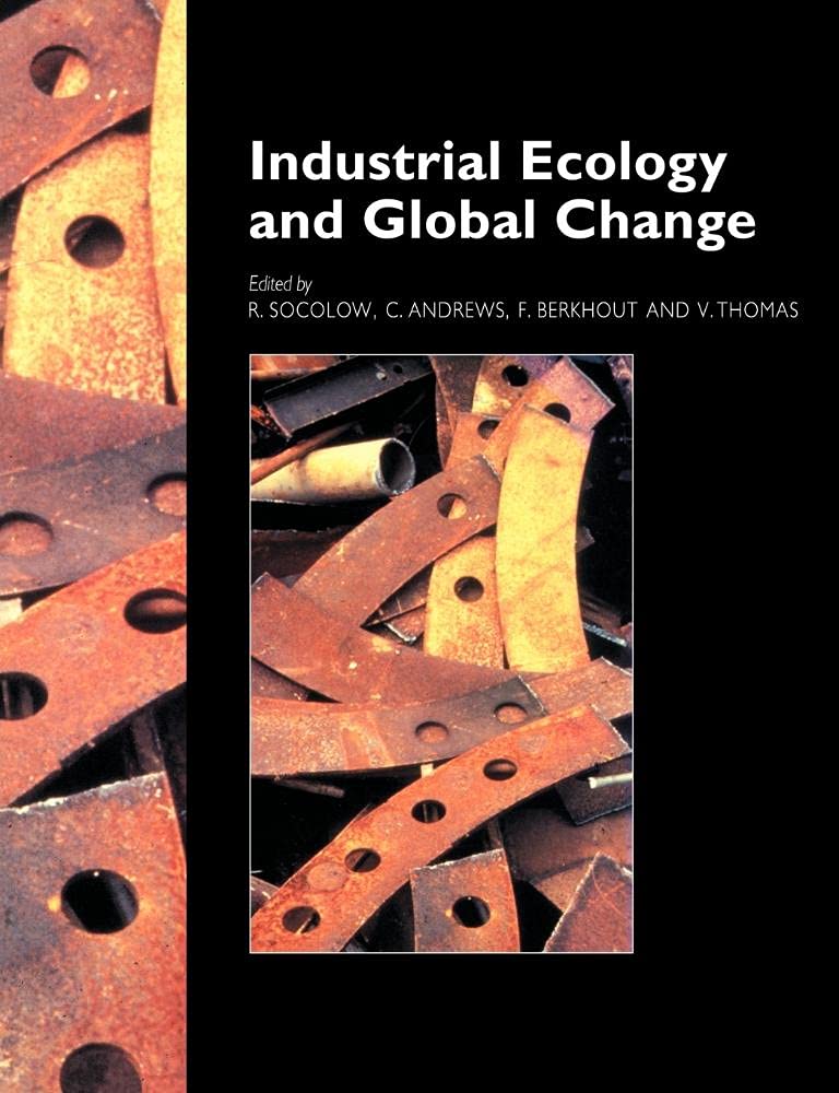 Industrial Ecology and Global Change: Robert Socolow, C. Andrews, F ...