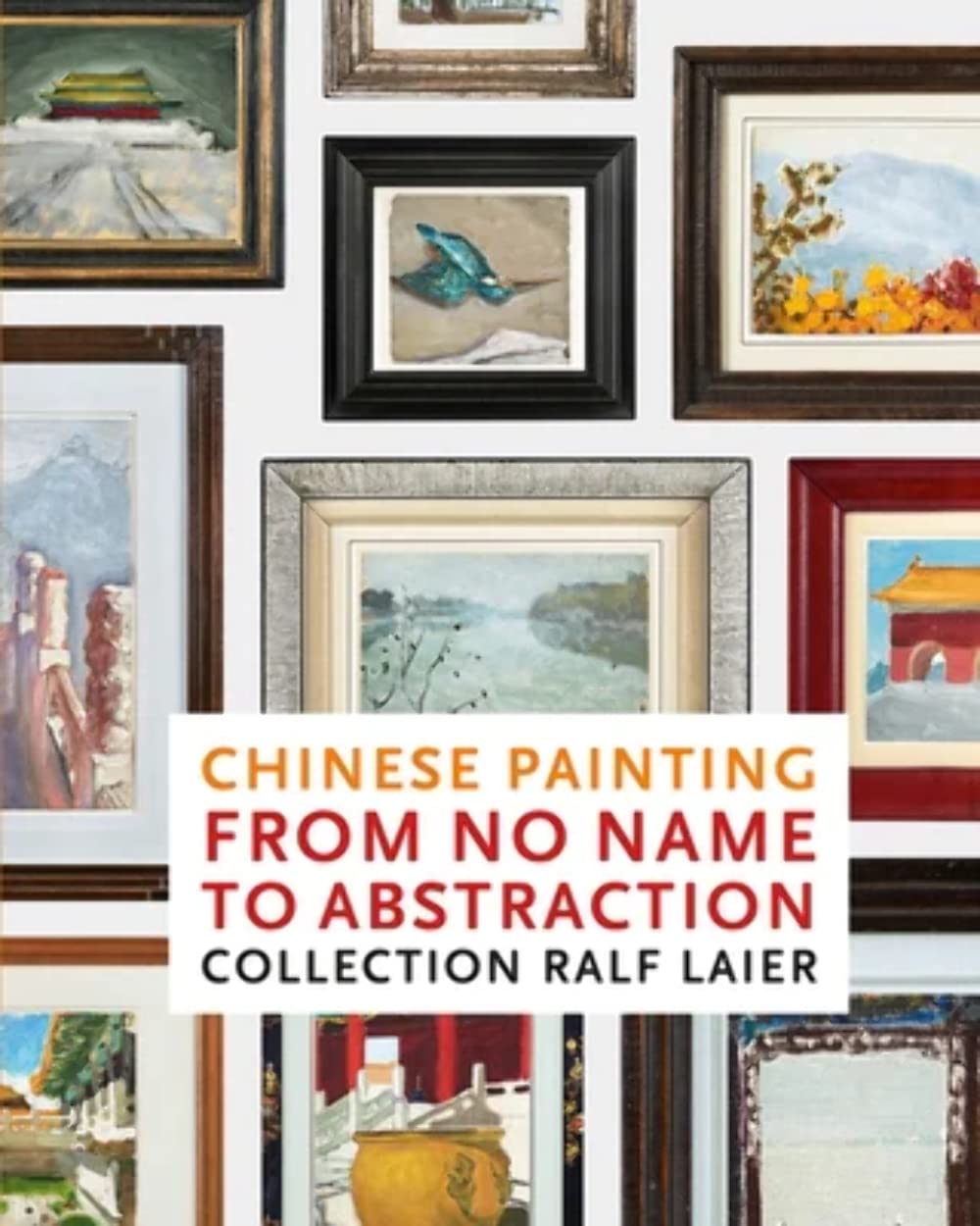 Chinese Painting from No Name to Abstraction: Collection Ralf Laier ...
