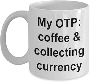 Amazon.com: My OTP: Coffee And Collecting Currency Coffee Mug- Currency ...