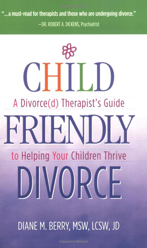 Child-Friendly Divorce: A Divorce(d) Therapist's Guide to Helping Your ...