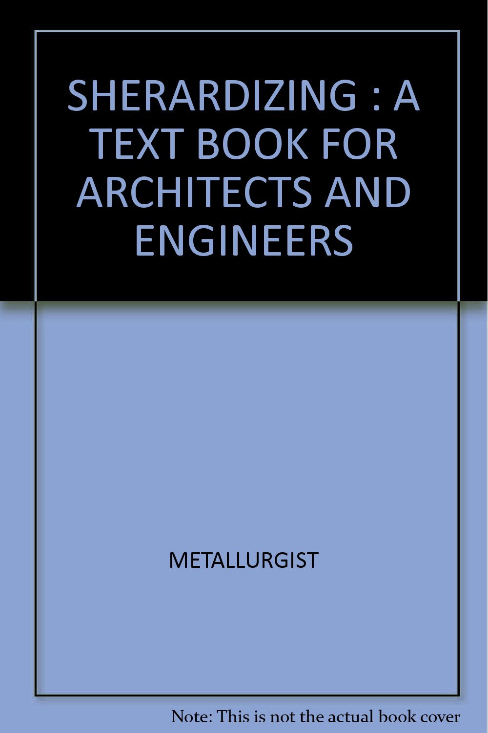 Sherardizing : A Text Book for Architects and Engineers: Metallurgist ...