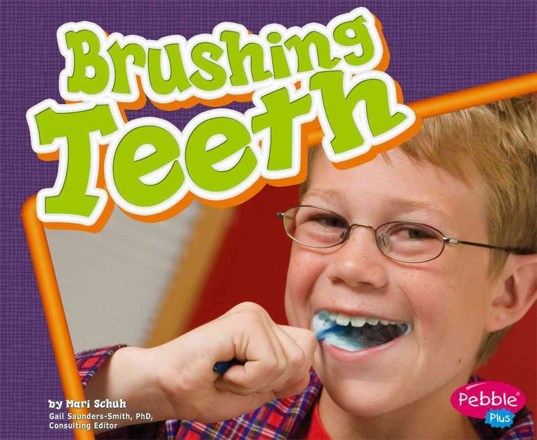 Brushing Teeth (Pebble Plus: Healthy Teeth): Schuh, Mari C ...