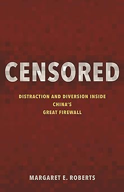 Censored: Distraction and Diversion Inside China's Great Firewall ...