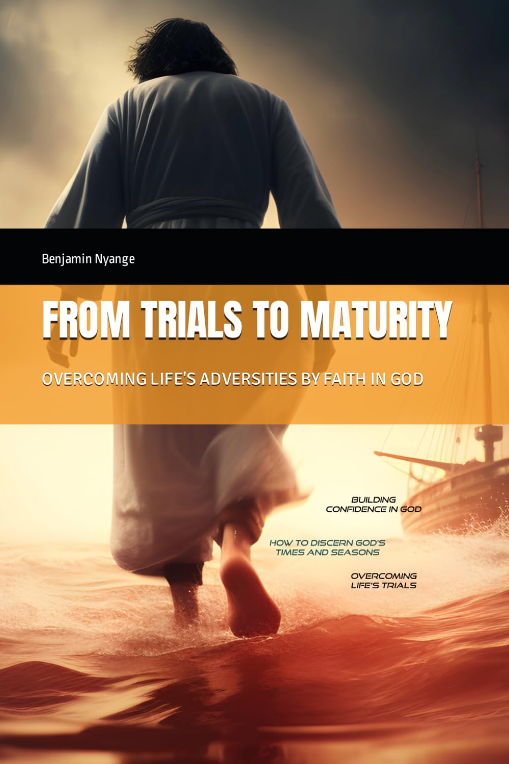 FROM TRIALS TO MATURITY: OVERCOMING LIFE'S ADVERSITIES BY FAITH IN GOD ...