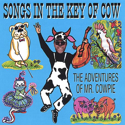 Mr. Cowpie - Songs in the Key of Cow : The Adventures of Mr. Co ...