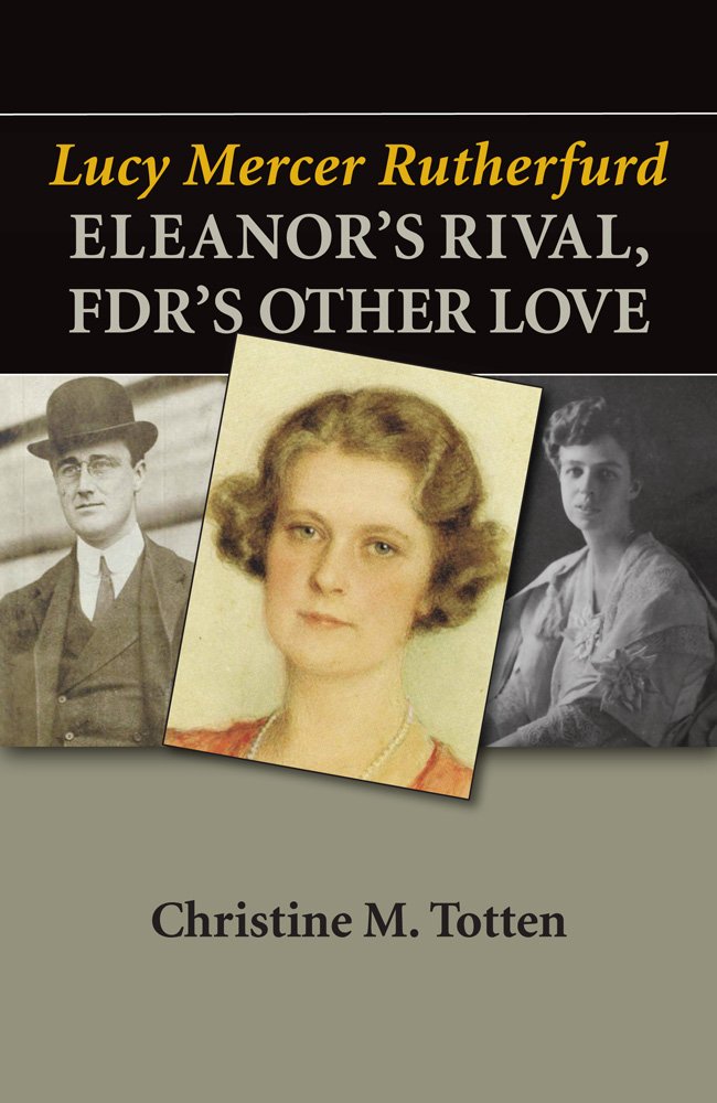 Lucy Mercer Rutherfurd: Eleanor's Rival, FDR's Other Love: Christine M ...