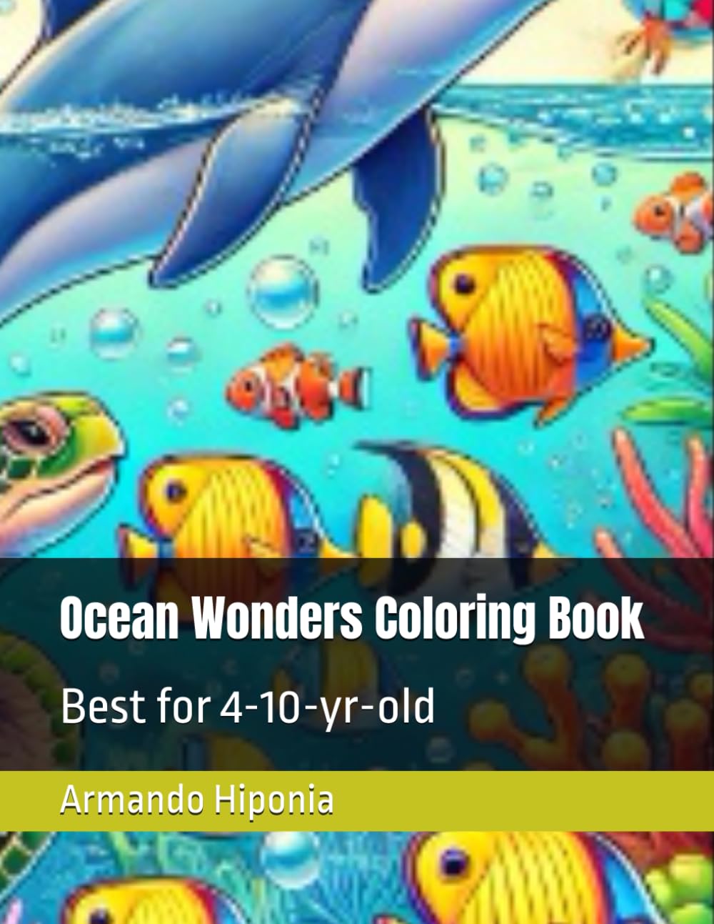 Ocean Wonders Coloring Book: Best for 4-10-yr-old: Hiponia, Mr Armando ...