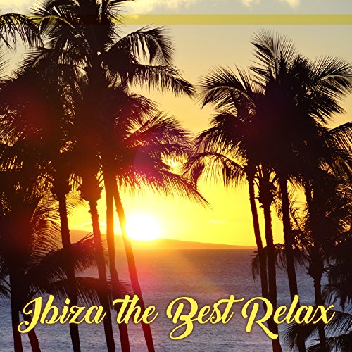 Play Ibiza the Best Relax – Great Amazing Chillout Music, Ibiza ...