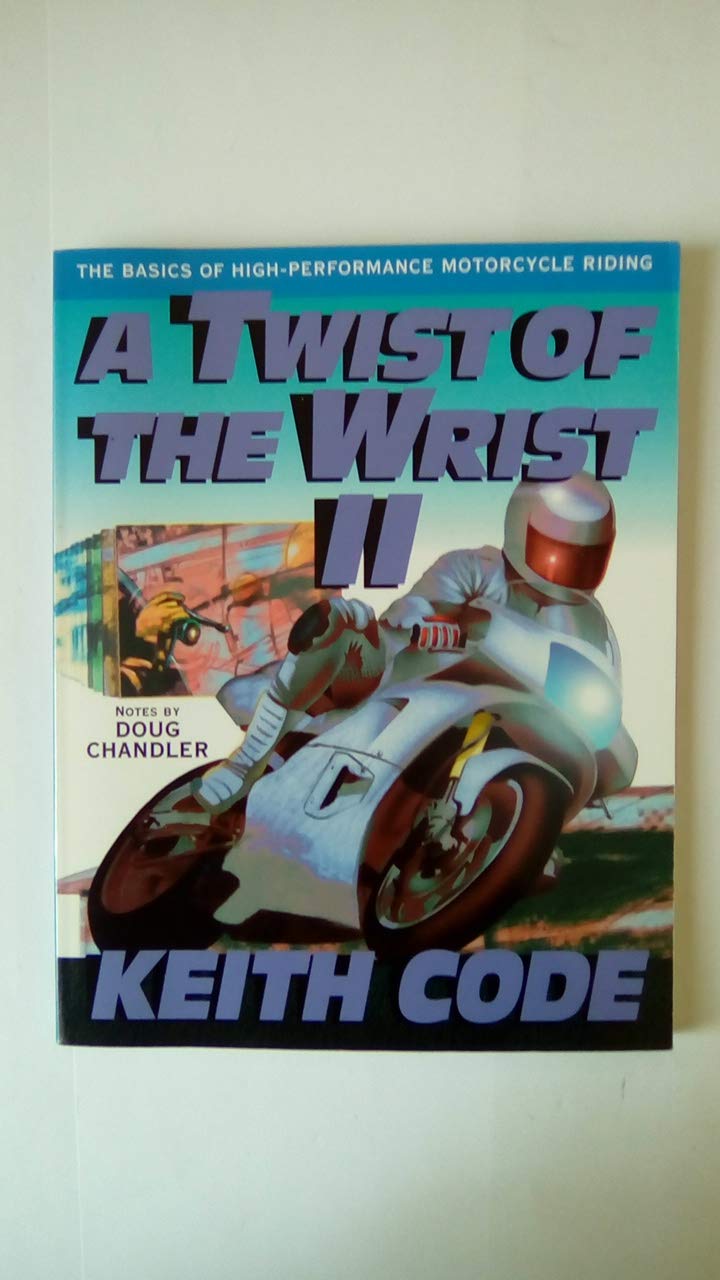 A Twist of the Wrist Vol. 2: The Basics of High-Performance Motorcycle Riding: Keith Code, Doug ...