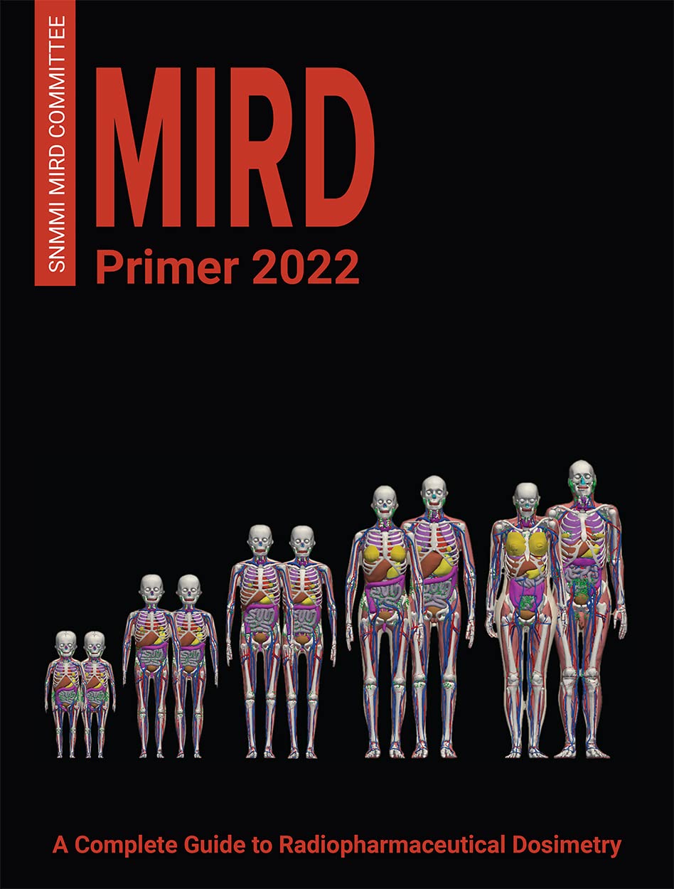 MIRD Primer 2022: A Complete Guide to Radiopharmaceutical Dosimetry ...