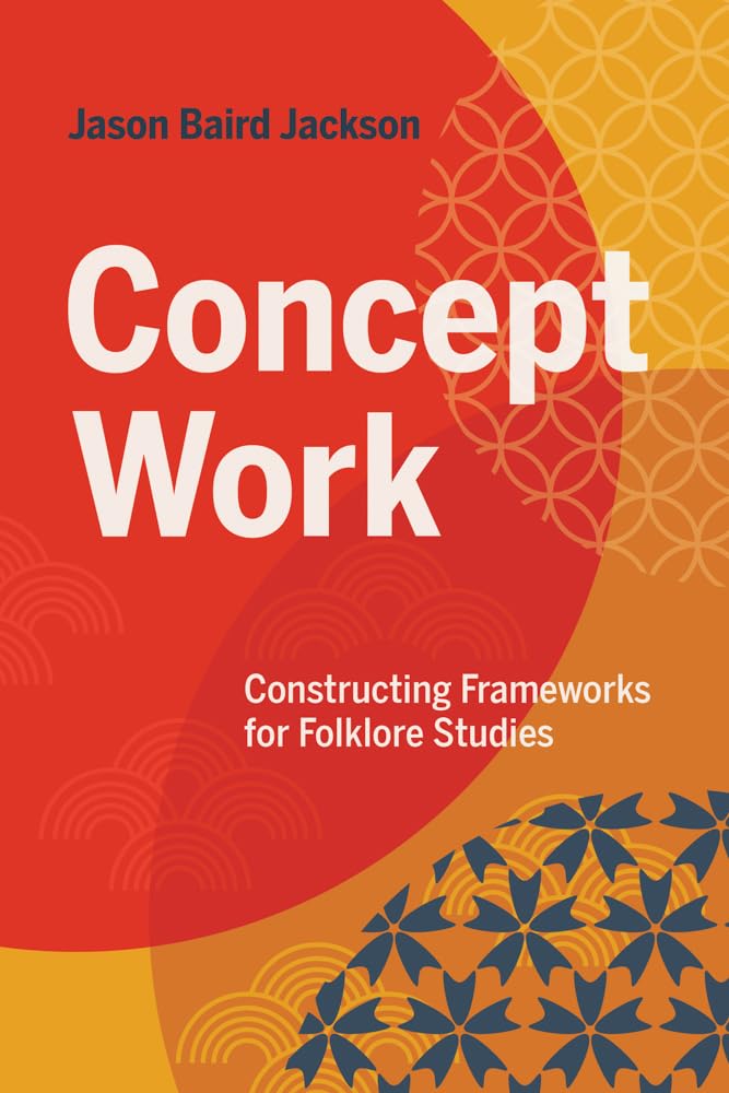 Concept Work: Constructing Frameworks for Folklore Studies: Jackson ...