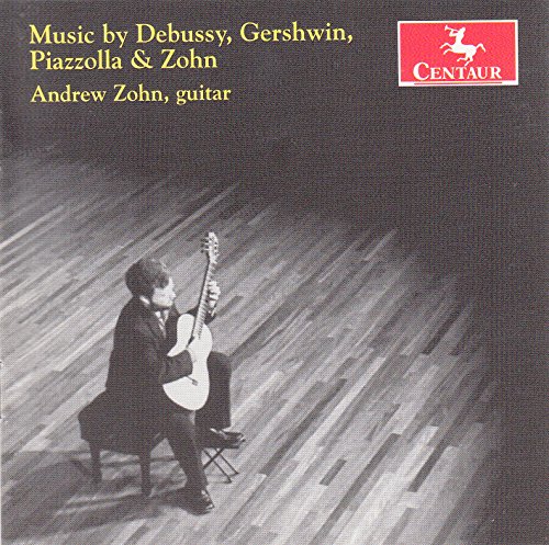 Play Debussy, Gershwin, Piazzolla & Zohn: Guitar Music by Andrew Zohn ...