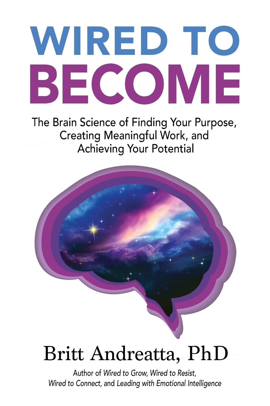 Wired to Become: The Brain Science of Finding Your Purpose, Creating ...