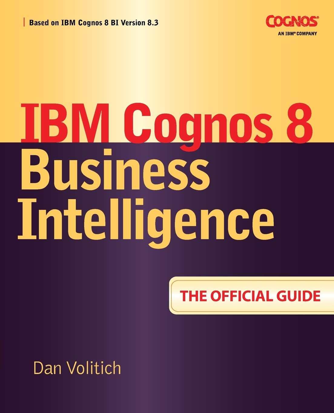 IBM Cognos 8 Business Intelligence: The Official Guide: 9780071498524: Computer Science Books ...