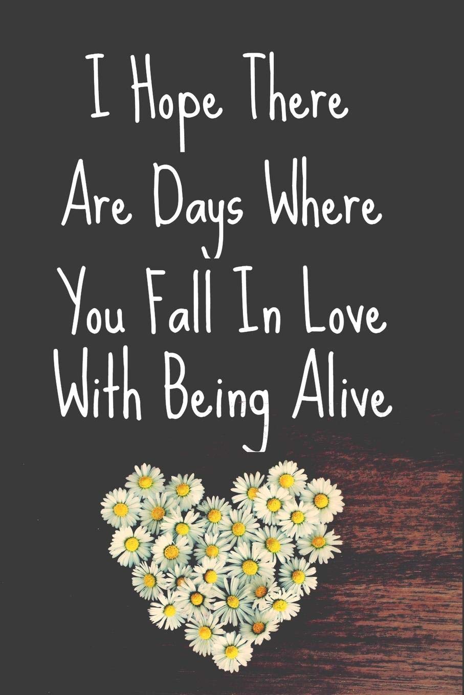 Buy I Hope There Are Days Where You Fall In Love With Being Alive ...