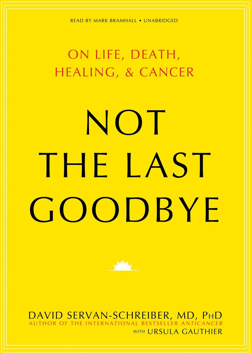 Not the Last Goodbye: On Life, Death, Healing, and Cancer (Library ...