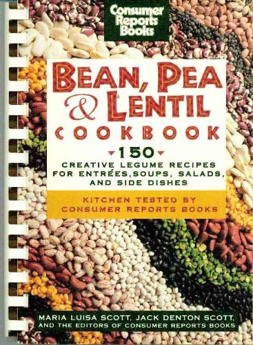 Bean, Pea & Lentil Cookbook - 150 Creative Legume Recipes For Entrees ...