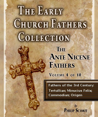 The Early Church Fathers - Ante Nicene Fathers Volume 4: Fathers of the ...