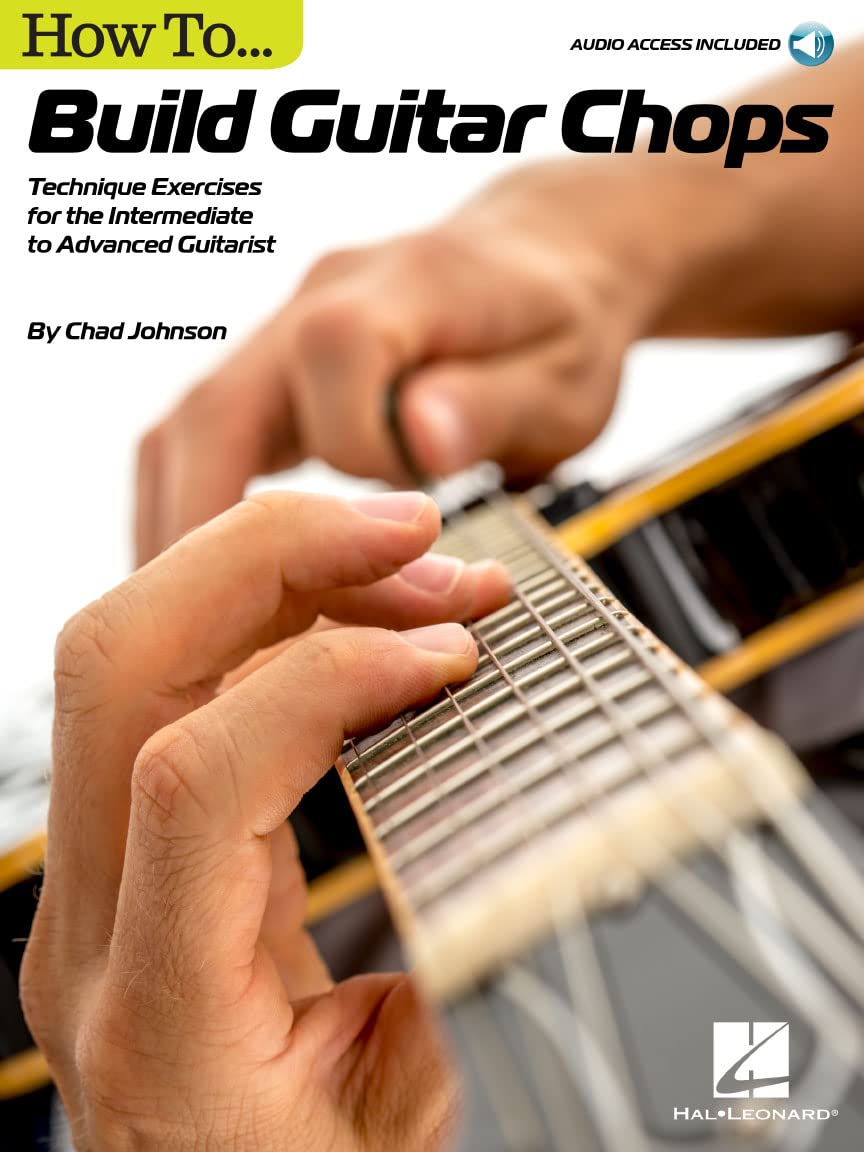 How to Build Guitar Chops: Technique Exercises for the Intermediate to ...