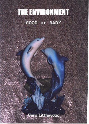 THE ENVIRONMENT: Good or Bad? (EARTH NOW) , Littlewood, Vera - Amazon.com