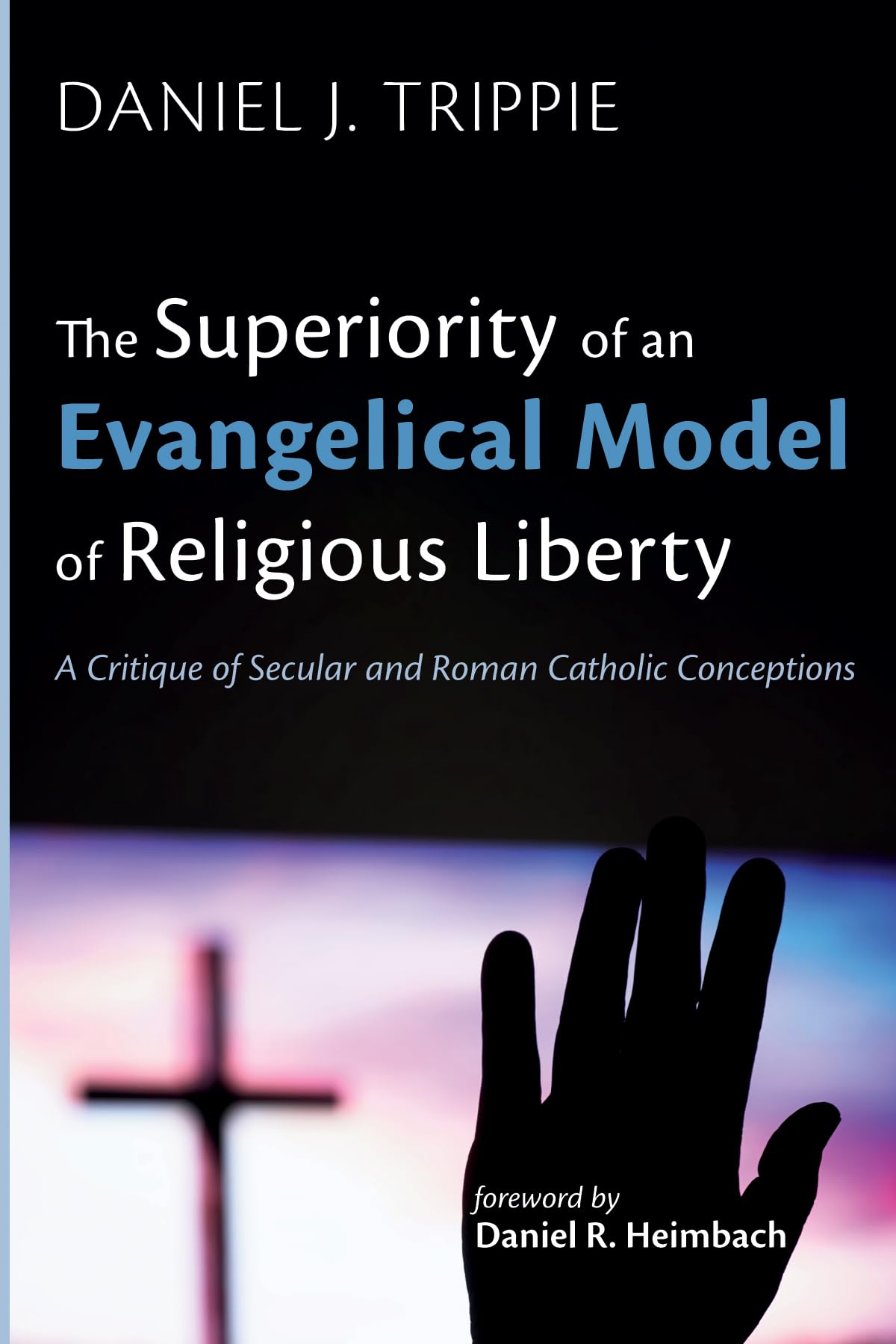 The Superiority of an Evangelical Model of Religious Liberty: Trippie ...