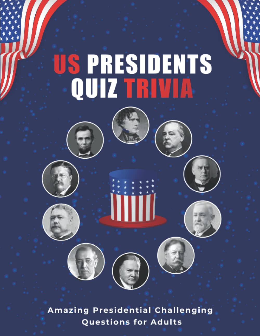 US Presidents Quiz Trivia Facts Book: Amazing Presidential Trivia and ...