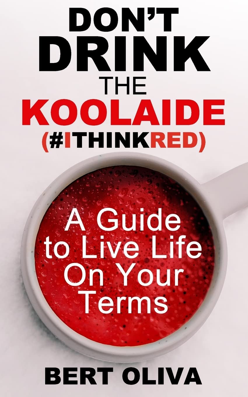 Don't Drink The Koolaide: A Guide to Live Life on Your Terms: Oliva ...
