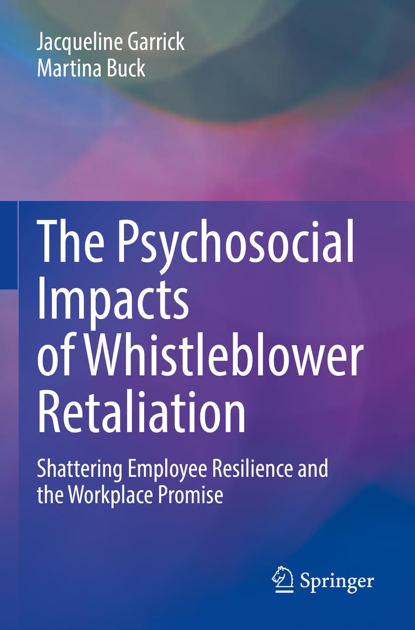 The Psychosocial Impacts of Whistleblower Retaliation: Shattering ...