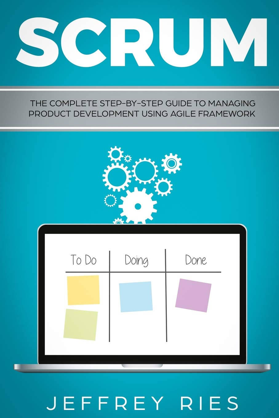 Scrum: The Complete Step-By-Step Guide to Managing Product Development ...