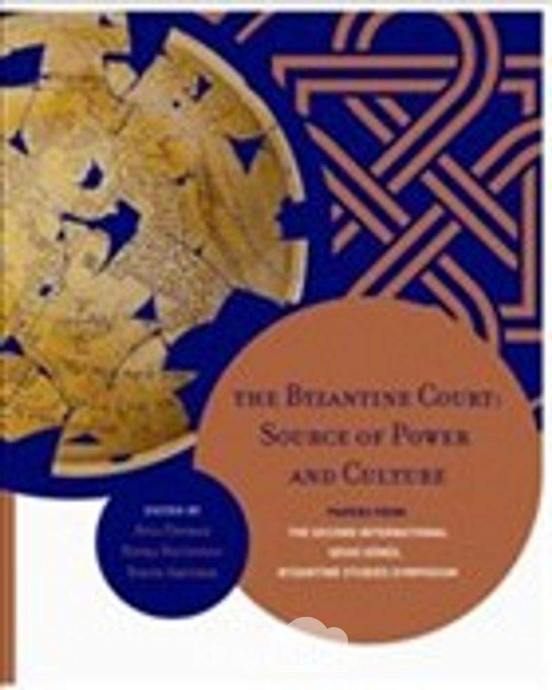 The Byzantine Court: Source of Power and Culture - Papers from the ...