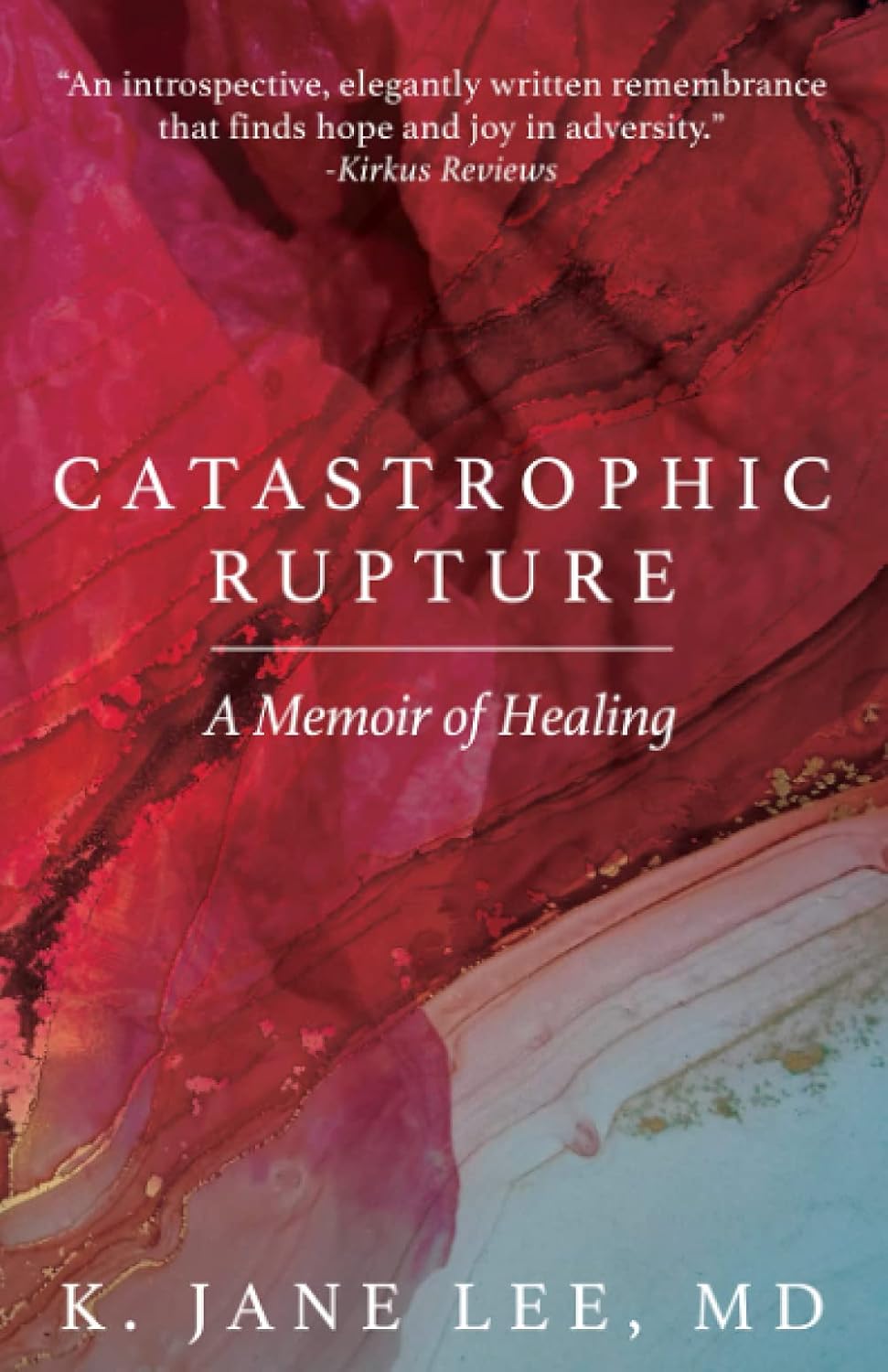 Catastrophic Rupture: A Memoir of Healing: Lee, K. Jane: 9781645382461 ...