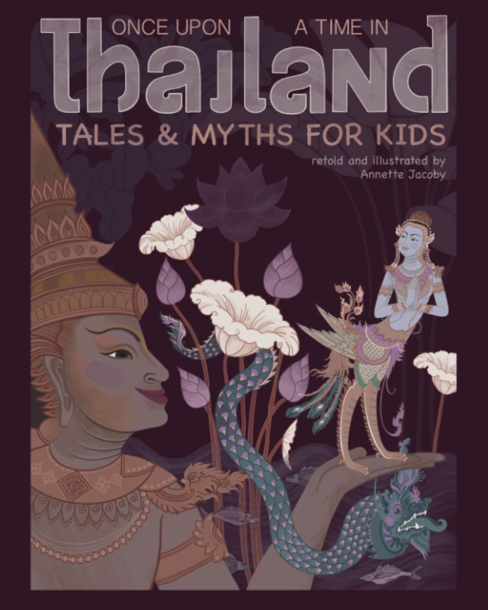 Once Upon a Time in Thailand: Tales and Myths for Kids: Jacoby, Annette ...