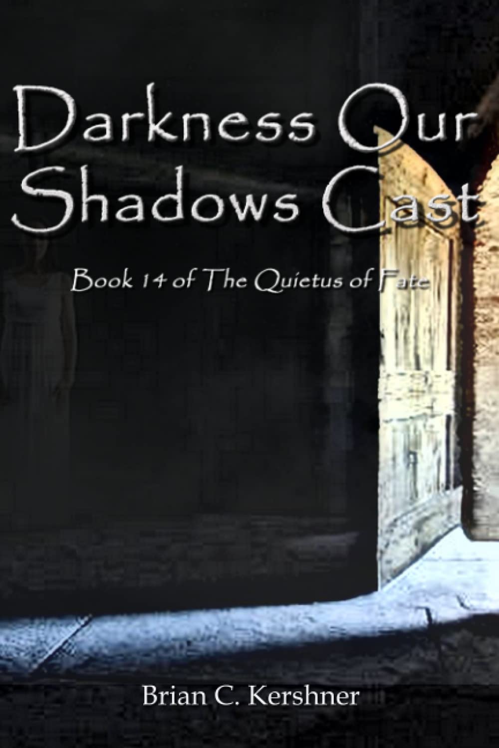 Darkness Our Shadows Cast: Book 14 of the Quietus of Fate: Kershner ...