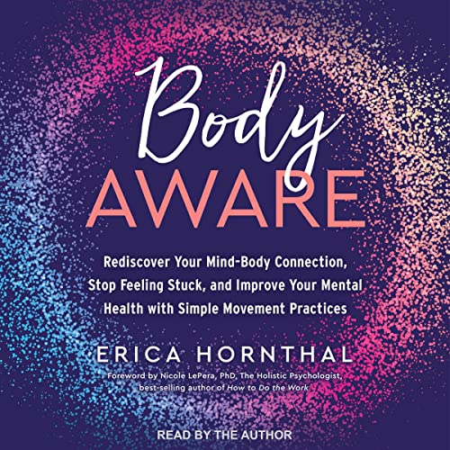 Body Aware: Rediscover Your Mind-Body Connection, Stop Feeling Stuck ...