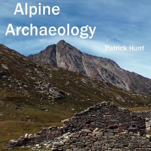 Alpine Archaeology: Hunt, Patrick: 9781934269008: Amazon.com: Books