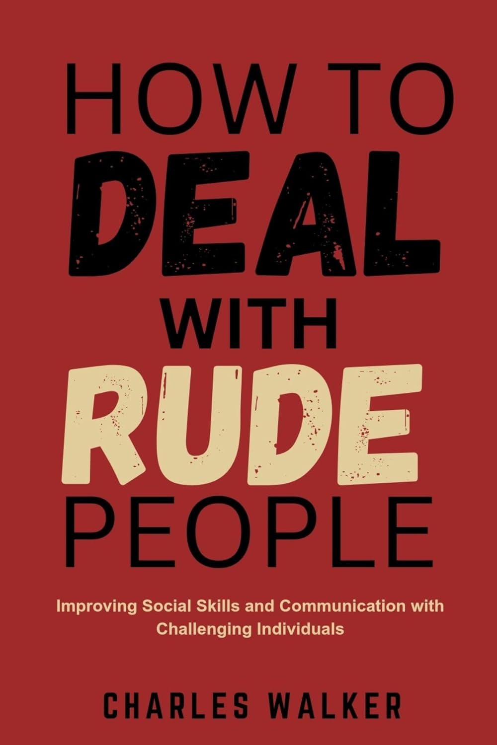 HOW TO DEAL WITH RUDE PEOPLE: Improving Social Skills and Communication ...