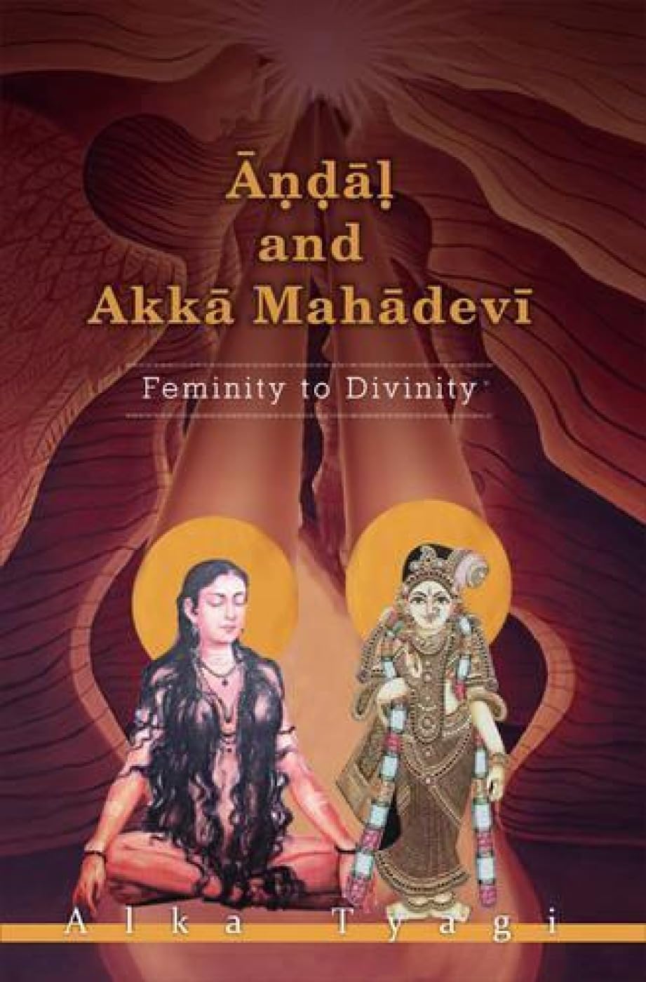 Andal and Akka Mahadevi: Feminity to Divinity: Alka Tyagi ...