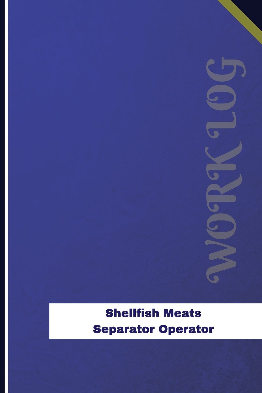 Shellfish Meats Separator Operator Work Log: Work Journal, Work Diary ...