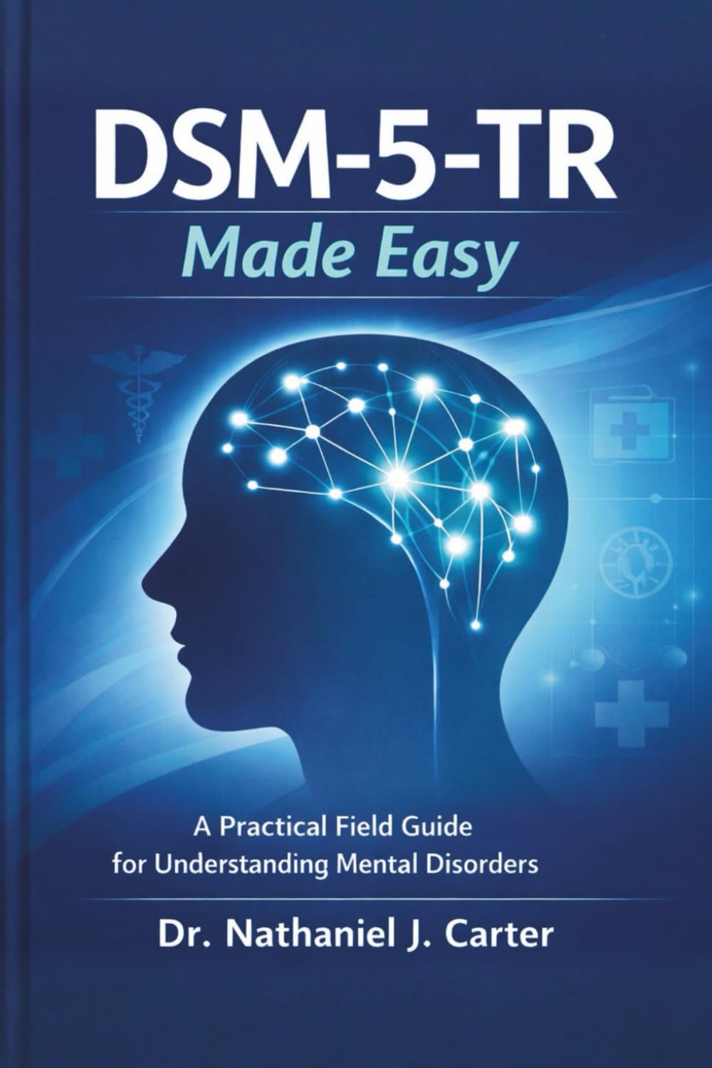 DSM-5-TR Made Easy: A Practical Field Guide for Understanding Mental ...