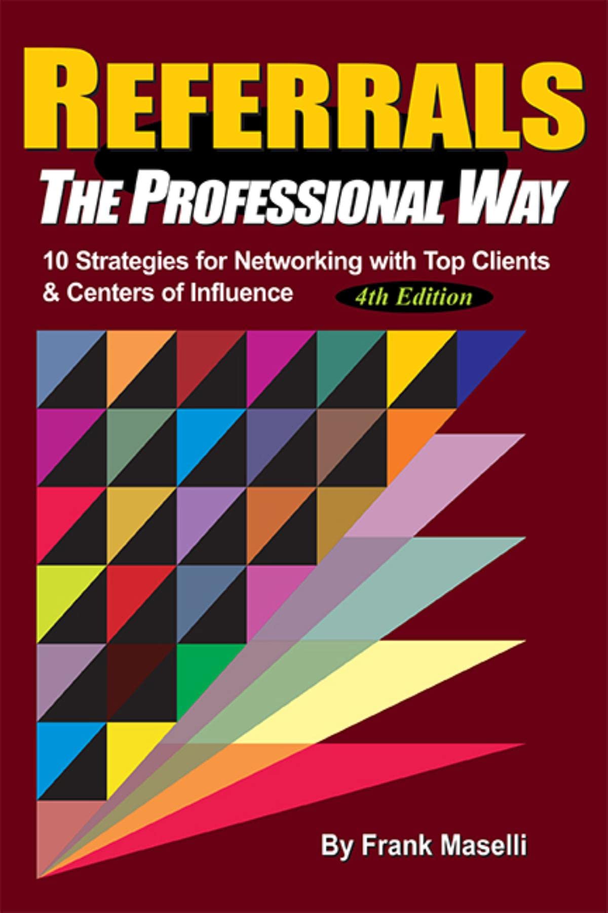 REFERRALS, The Professional Way: 10 Strategies for Networking with Top ...