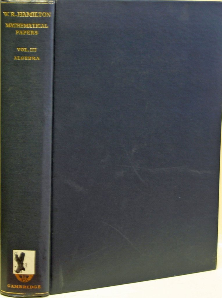 The Mathematical Papers of Sir William Rowan Hamilton, Volume III ...