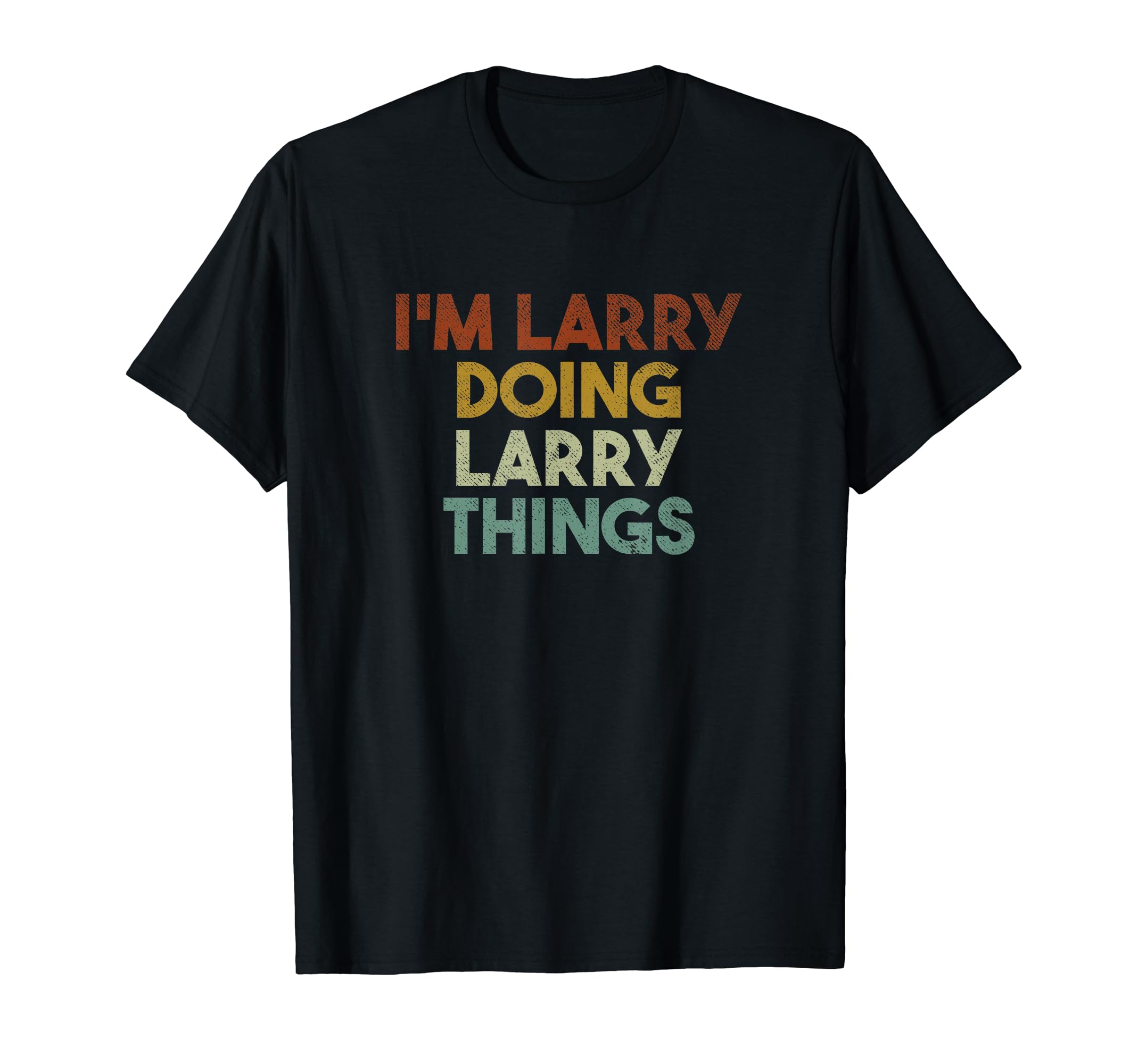 Amazon.com: I'm Larry Doing Larry Things Funny First Name Larry T-Shirt ...