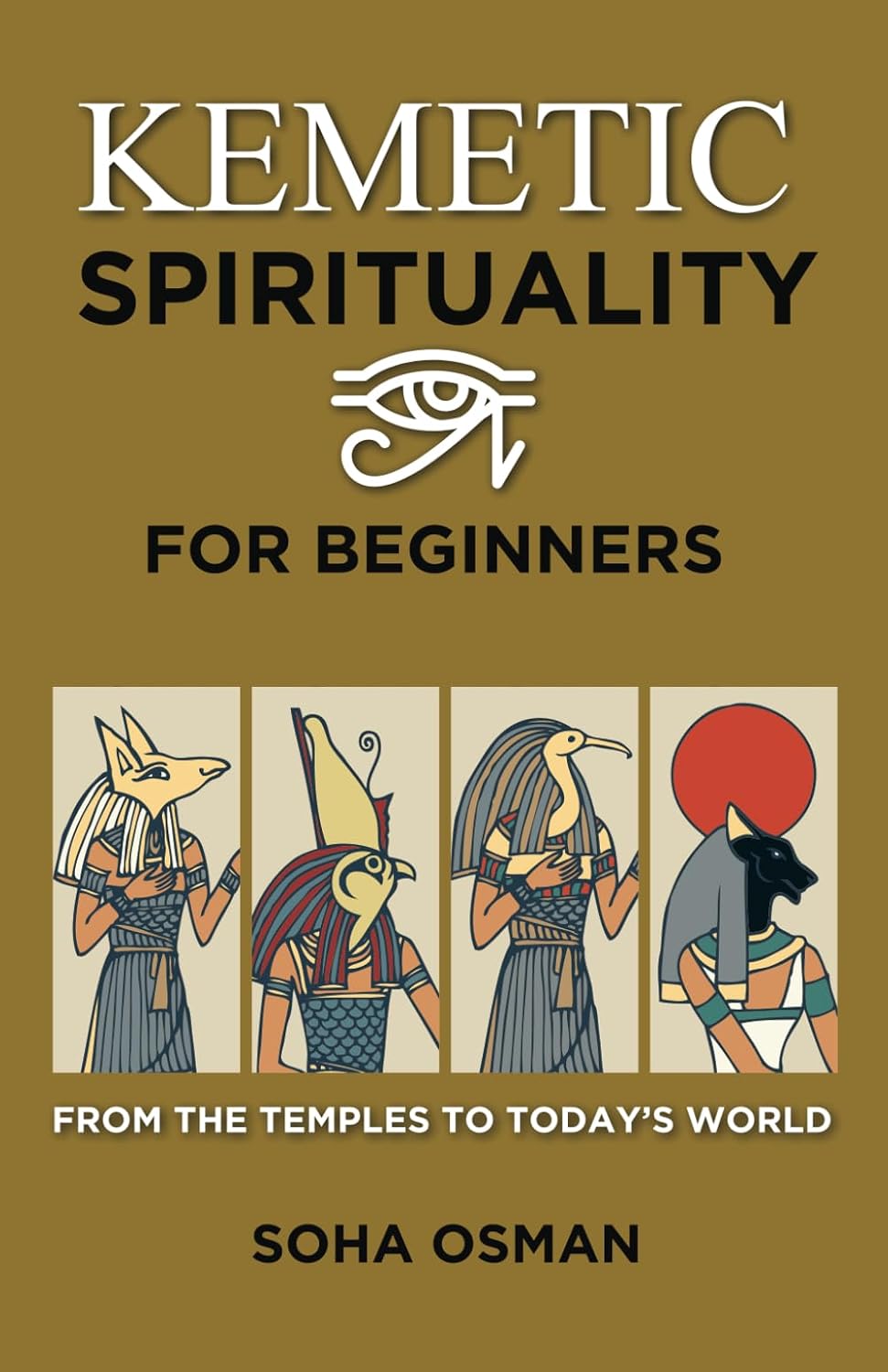 Kemetic Spirituality for Beginners: From the Temples to Today's World ...