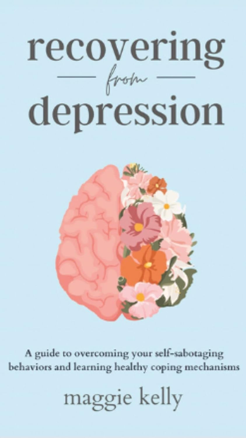 Recovering from Depression: A guide to overcoming your self-sabotaging ...