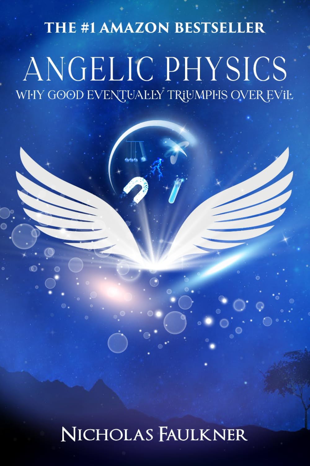 Angelic Physics: Why Good Eventually Triumphs Over Evil: Faulkner, Nicholas: 9798373955409 ...