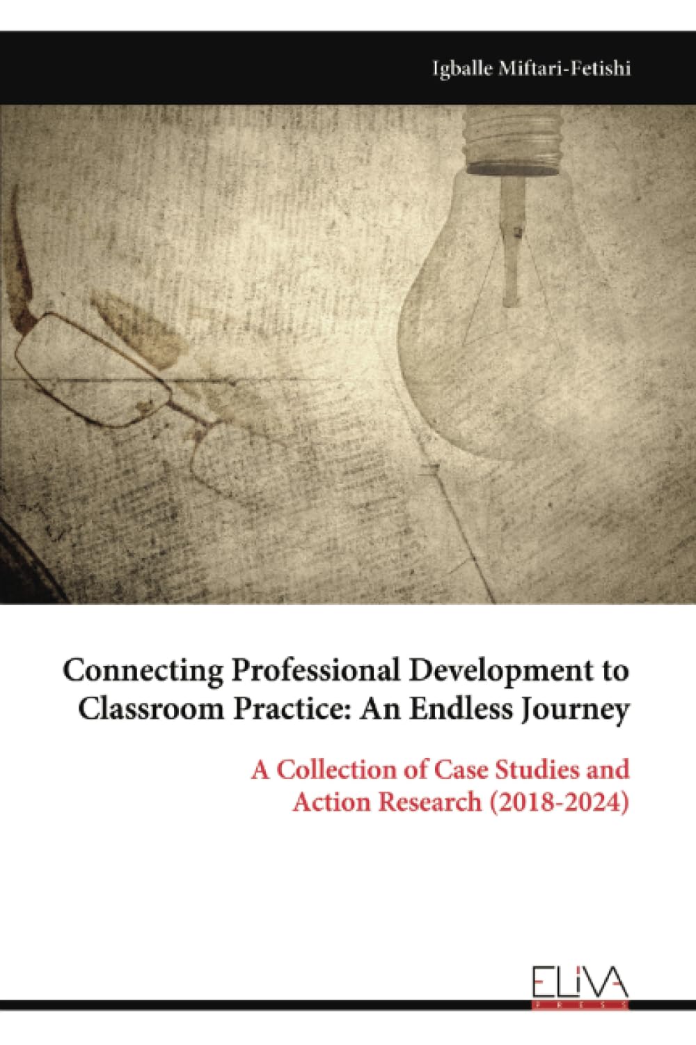 Connecting Professional Development to Classroom Practice: An Endless Journey: A Collection of ...